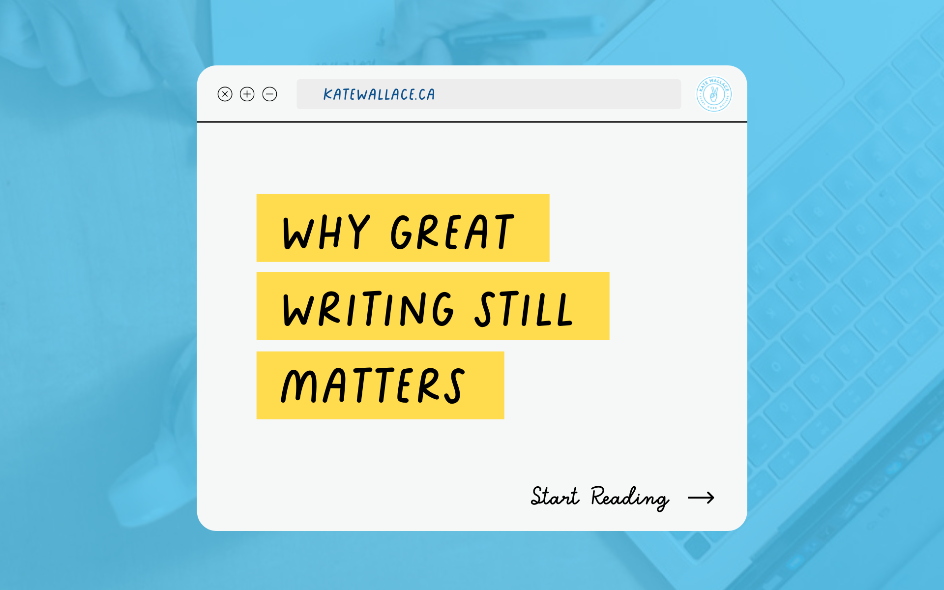 Why Great Writing Still Matters - Kate Wallace, Copywriter