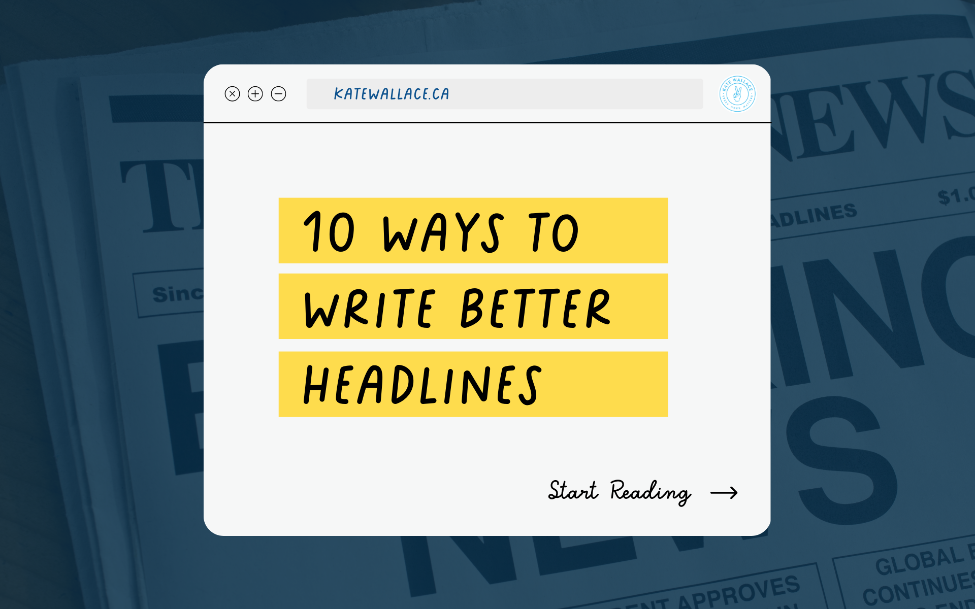 10 ways to Write Better Headlines - Kate Wallace, Copywriter